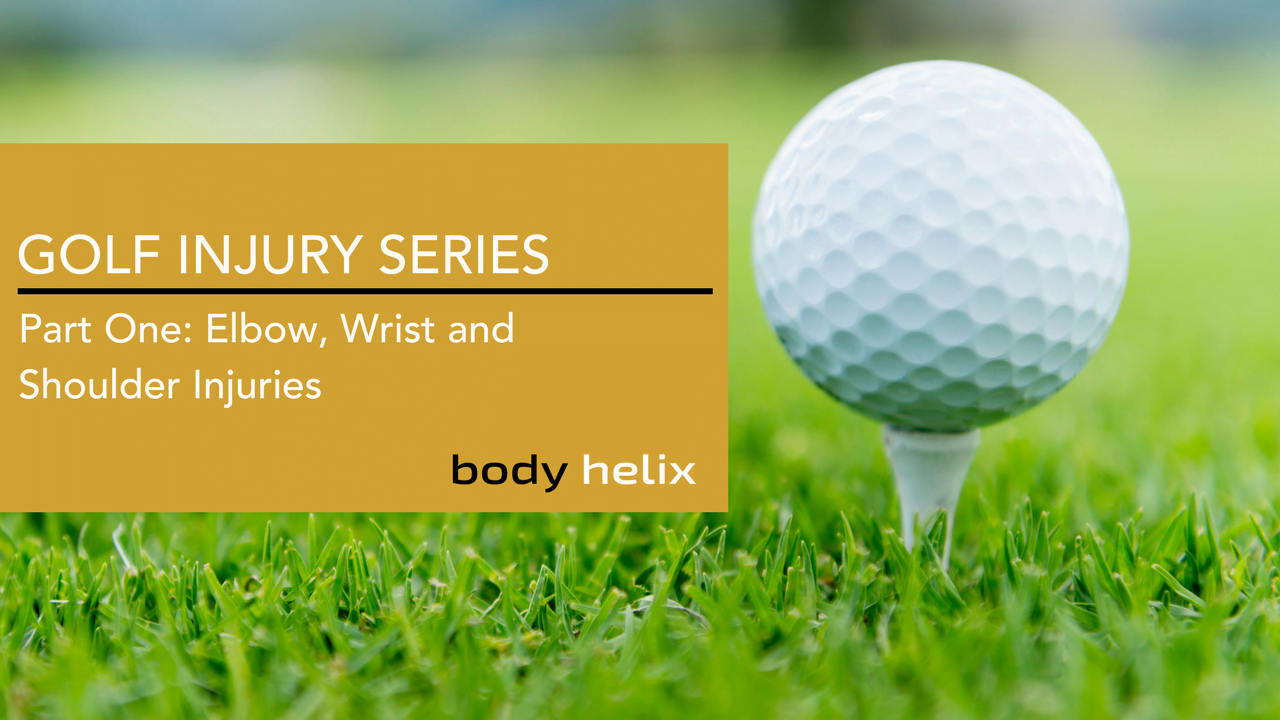 Golf Series: Part One - Elbow, Wrist, and Shoulder Injuries – body helix