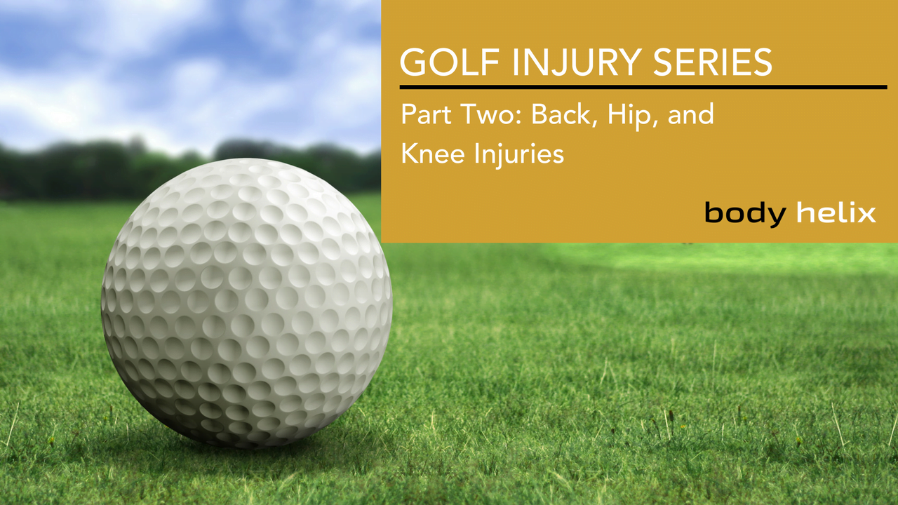 Golf Series: Part Two - Back, Hip and Knee Injuries – body helix